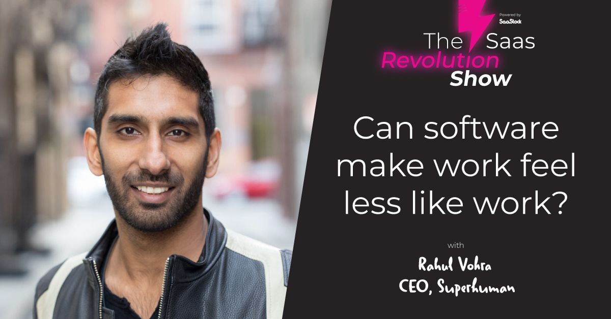 Can software make work feel less like work? with Rahul Vohra, Superhuman - SaaStock