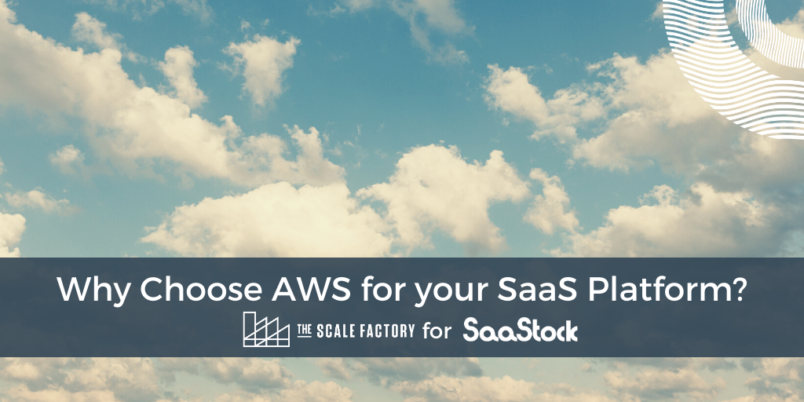 Why Choose AWS for your SaaS Platform? - SaaStock