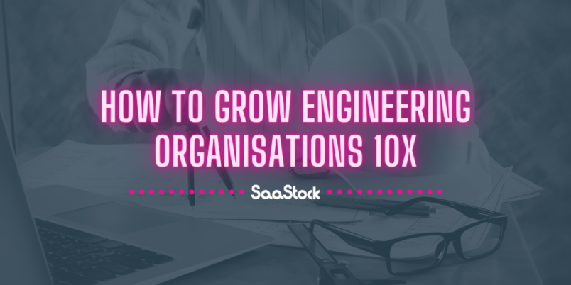 How to Grow Engineering Organisations 10X