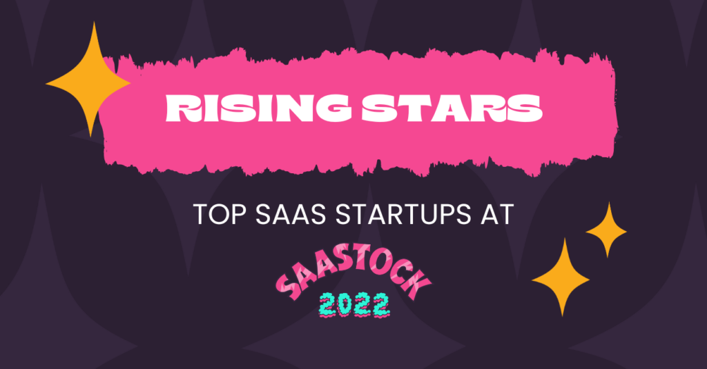RISING STARS: TOP SAAS STARTUPS AT SAASTOCK 2022