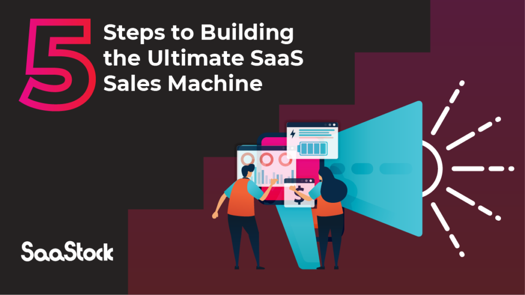 5 Steps to Building the Ultimate SaaS Sales Machine - SaaStock